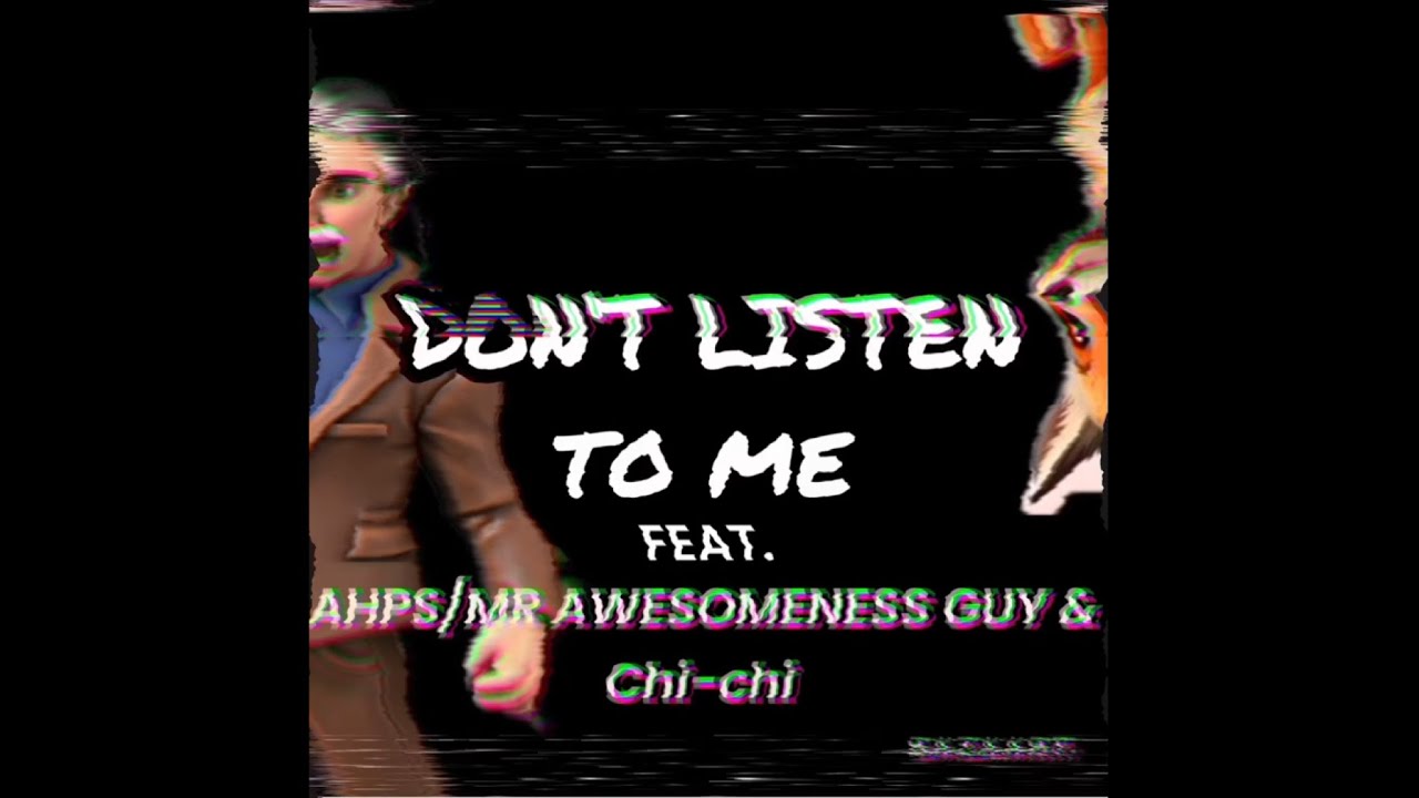 [AUDIO ONLY] Don't Listen To Me (feat.@AHPSMRAG & @ChichiAi) |I ...