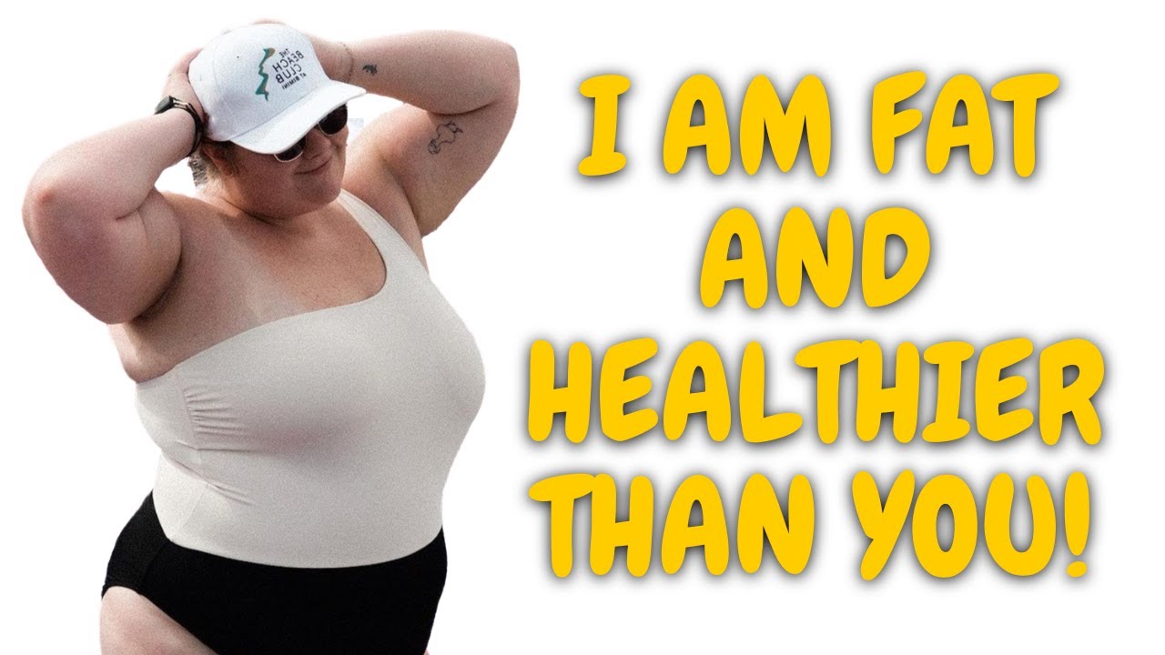 I'm FAT and EXTREMELY HEALTHY! - YouTube