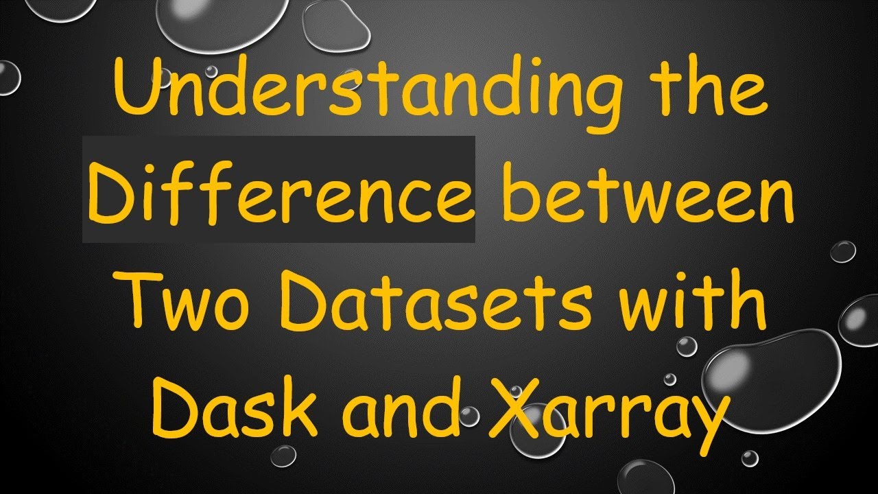 Understanding the Difference between Two Datasets with Dask and Xarray - YouTube