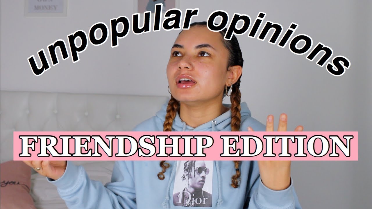 unpopular opinions : FRIENDSHIP EDITION - YouTube
