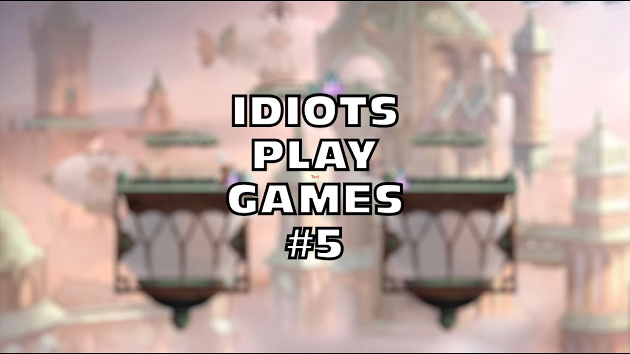Idiots Play Games #5 - YouTube