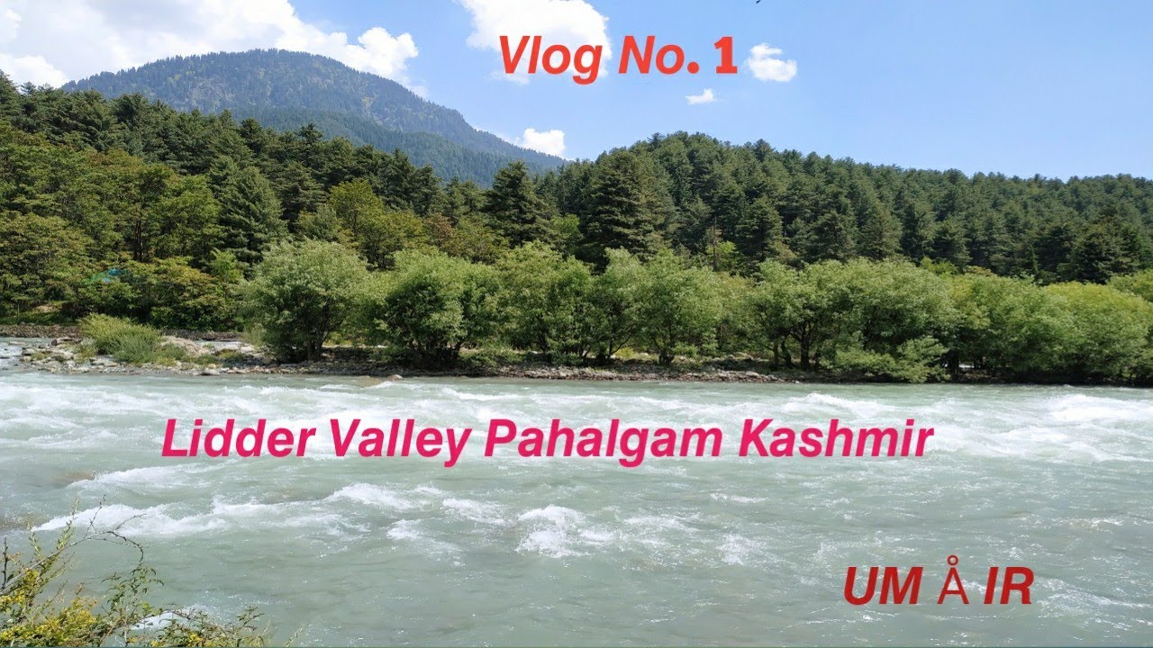 Lidder Valley Pahalgam Kashmir 2020 Lockdown | Vlog 1 Beauty | UM Å IR ...