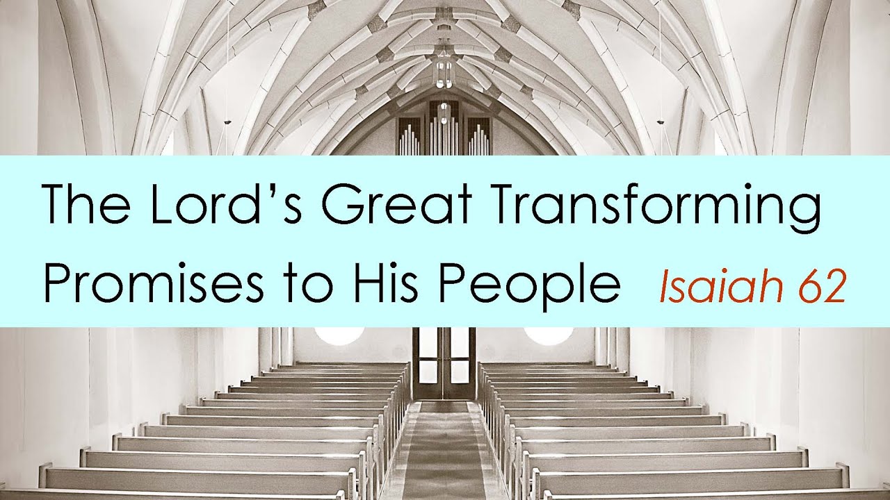 The Lord’s Great Transforming Promises to His People (Isaiah 62:1-12 ...