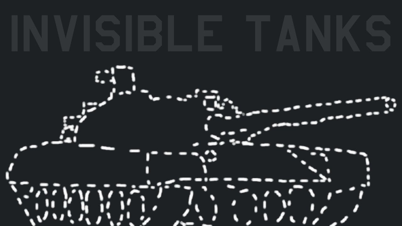 You Were Dying to Invisible Tanks - YouTube