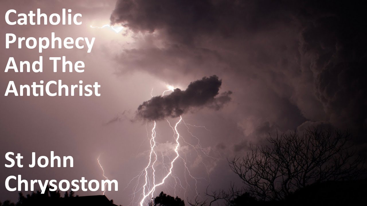 Catholic Prophecy And The AntiChrist | St John Chrysostom - YouTube