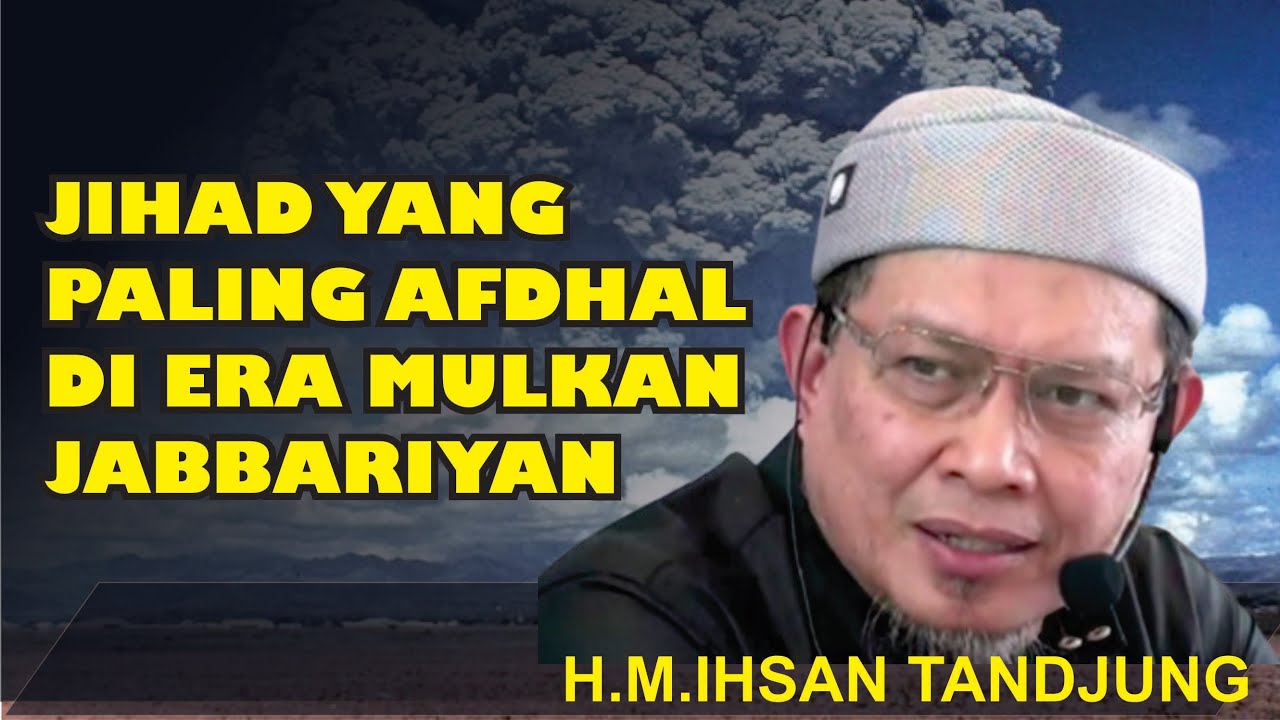 H.M.IhsanTandjung -Jihad yang paling Afdhal di Era Mulkan Jabbariyan - YouTube