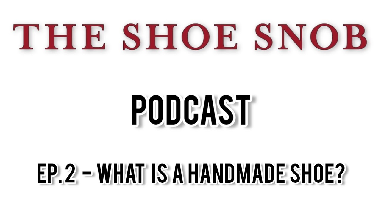The Podcast - Episode 2 - What Is A Handmade Shoe? - YouTube