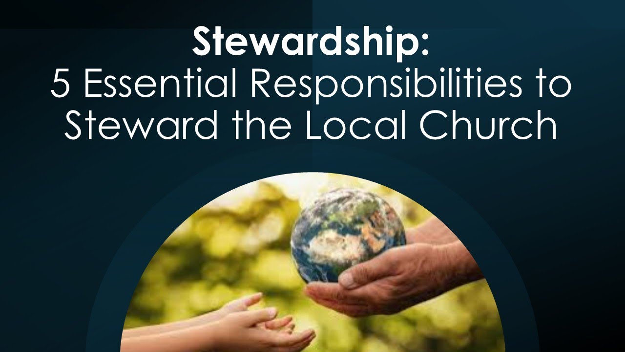 Stewardship: 5 Essential Responsibilities to Steward the Local Church ...