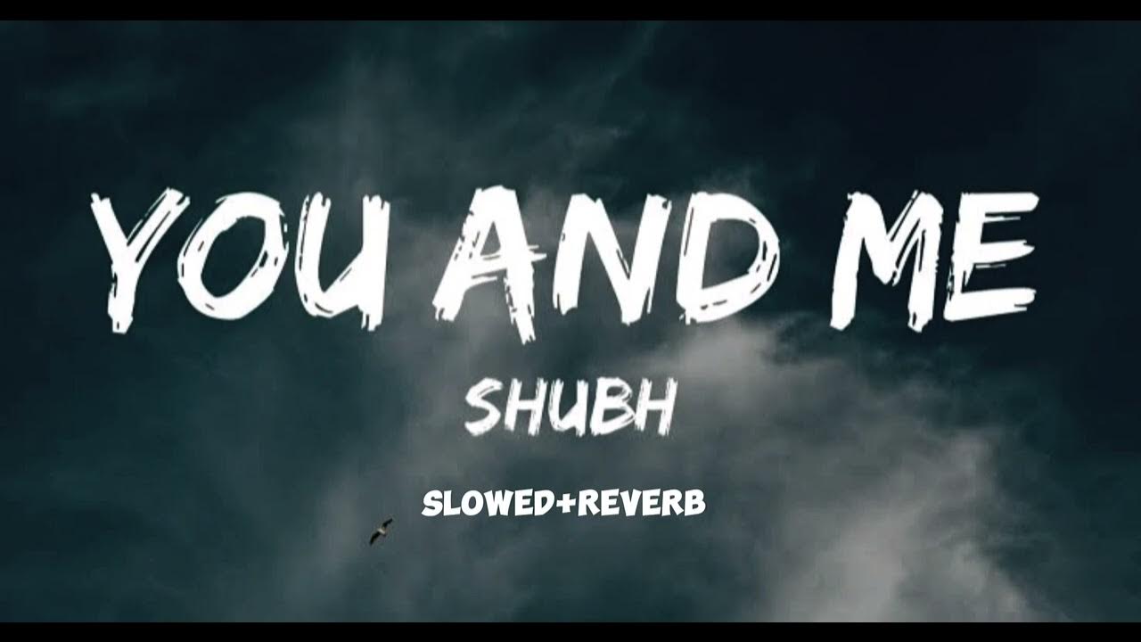 Shubh | You And Me | slowed+reverb 🎧 - YouTube