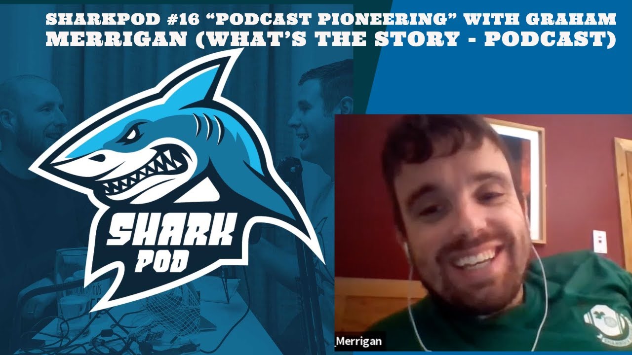 SharkPod #16 "Podcast Pioneering" with Graham Merrigan (What's the ...