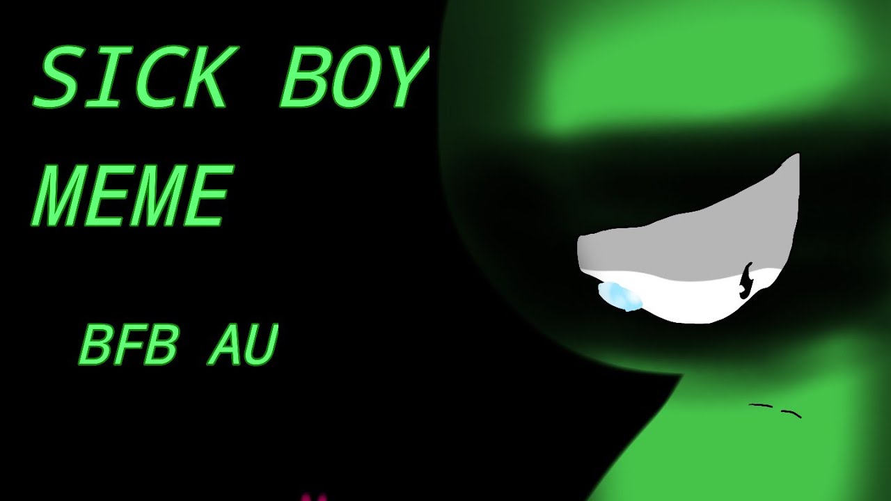 Sick boy meme (BFB Au)(Backstory Two) - YouTube