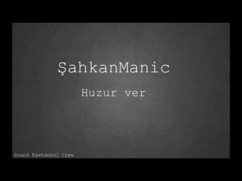 ŞahkanManic - Huzur ver