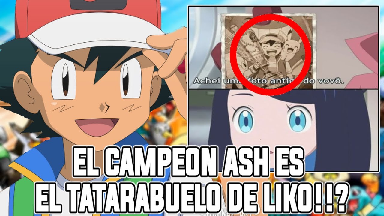 EL CAMPEON ASH ES EL TATARABUELO DE LA PROTAGONISTA LIKO DE POKEMON ...