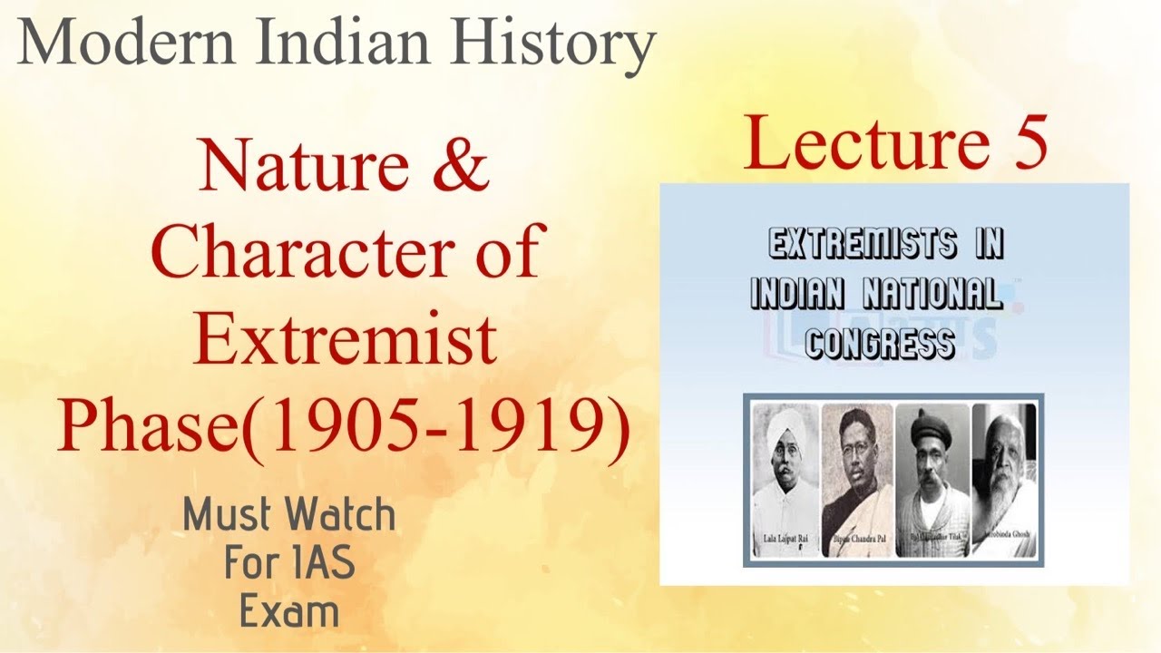 Lec 5 Nature & Character of Extremist Phase (1905-1919) | Indian ...