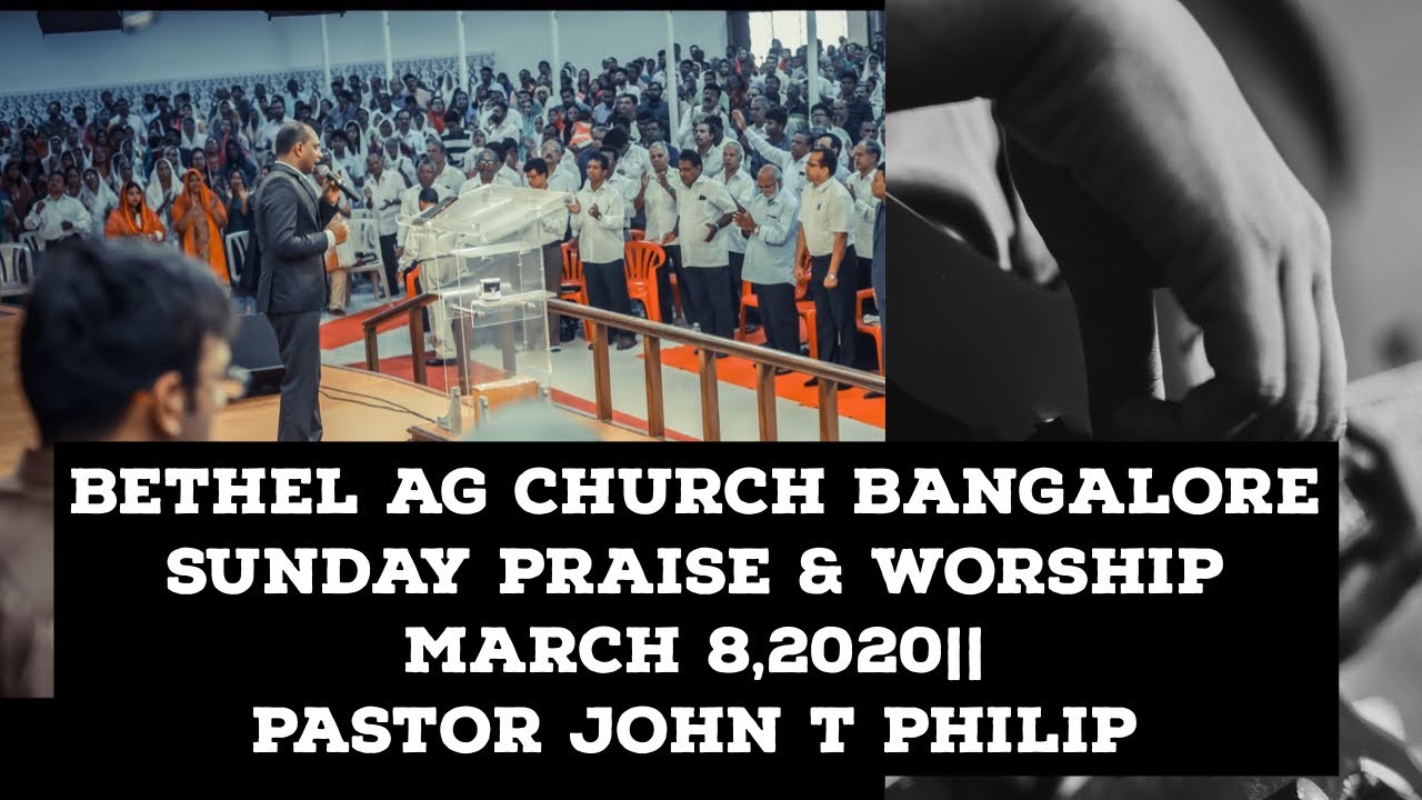BETHEL AG CHURCH BANGALORE SUNDAY PRAISE & WORSHIP MARCH 8,2020 ...