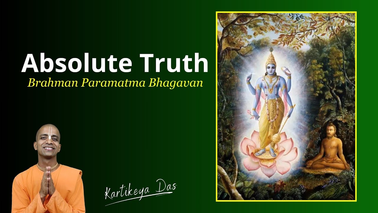 Absolute Truth- Brahman, Paramatma & Bhagavan | Kartikeya Das - YouTube