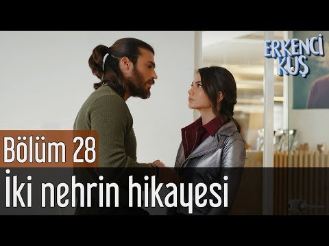 Erkenci Kuş 28. Bölüm - İki Nehrin Hikayesi