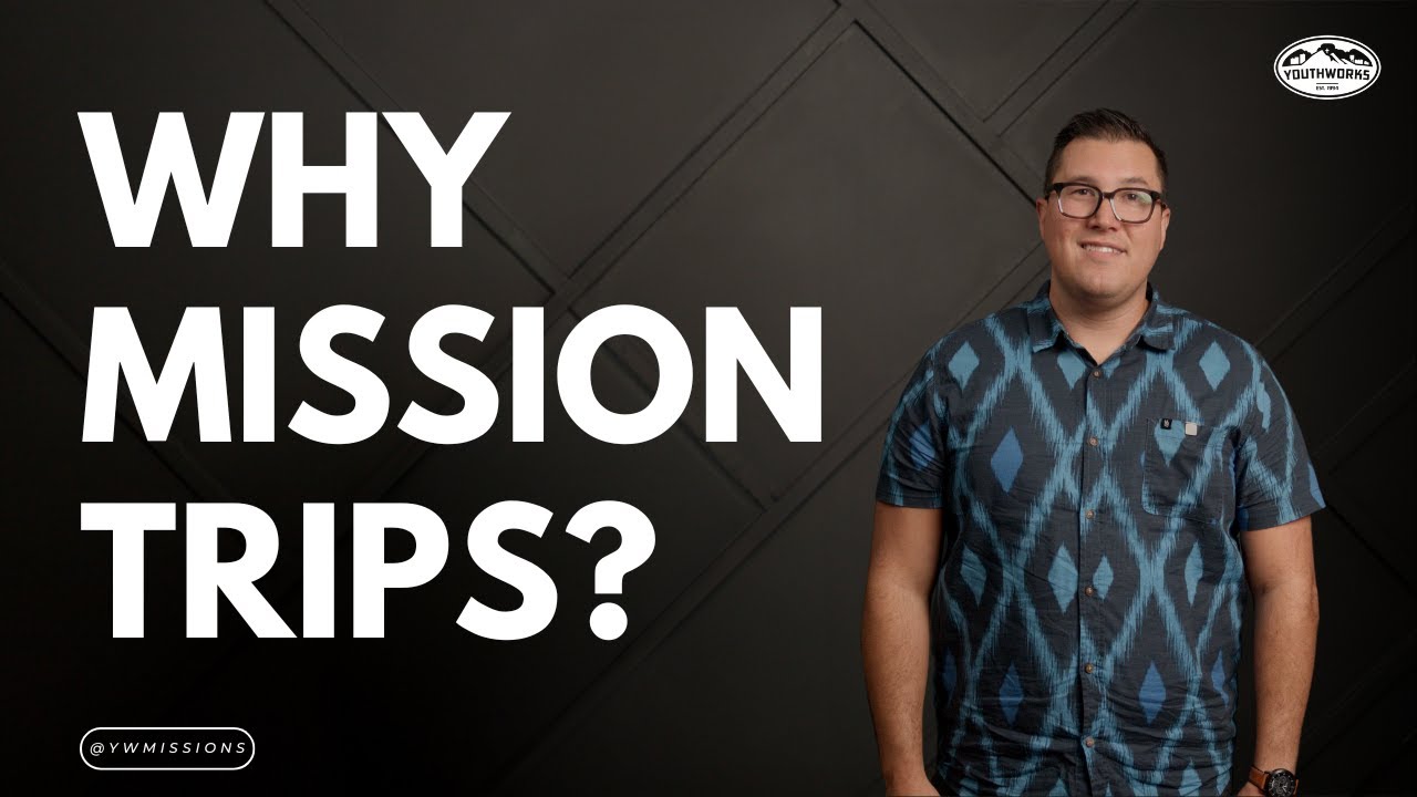 Why Mission Trips? - YouTube