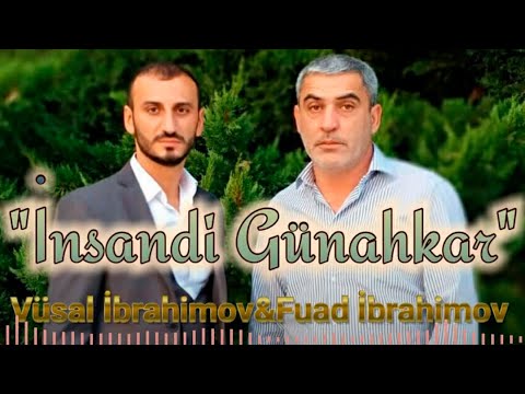 Fuad İbrahimov ft Vüsal İbrahimov - İnsandi Günahkar