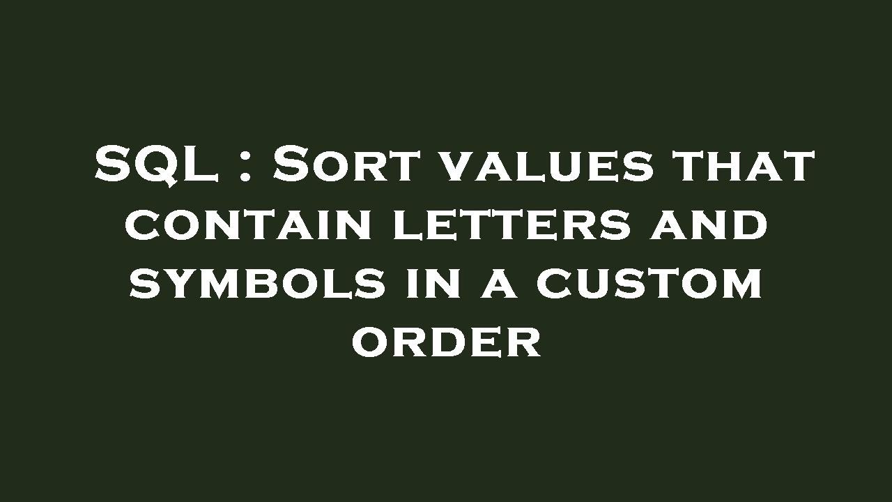 Sql Sort Values That Contain Letters And Symbols In A Custom Order Youtube 5634