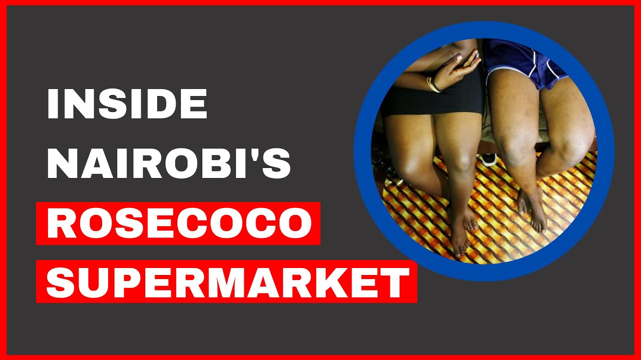 Inside Nairobi's Rosecoco Supermarkets Where Men Buy Pleasure ...
