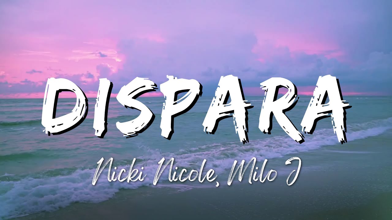 Nicki Nicole, Milo J - DISPARA *** (Lyrics/Letra) - YouTube