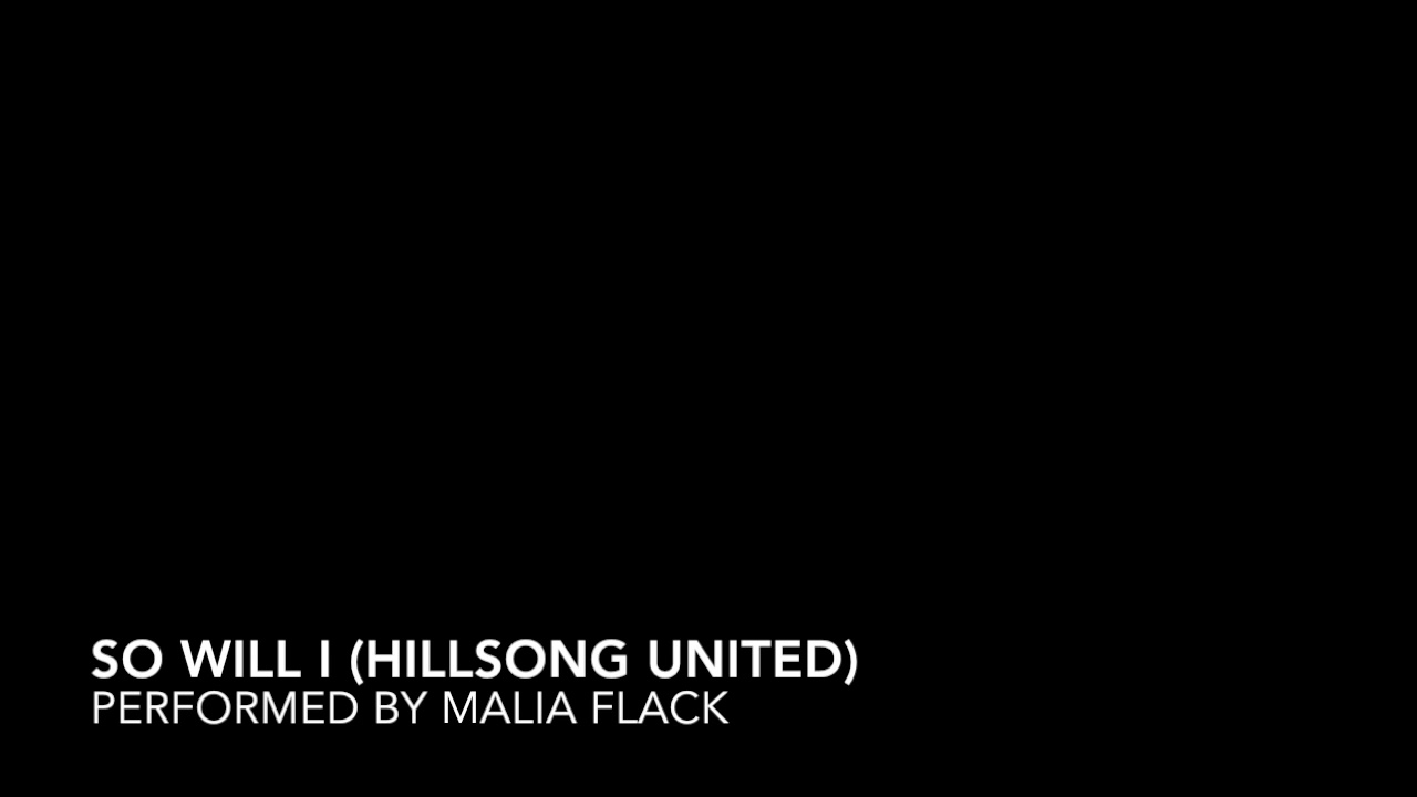 So Will I (Hillsong United) - Performed by Malia Flack - YouTube