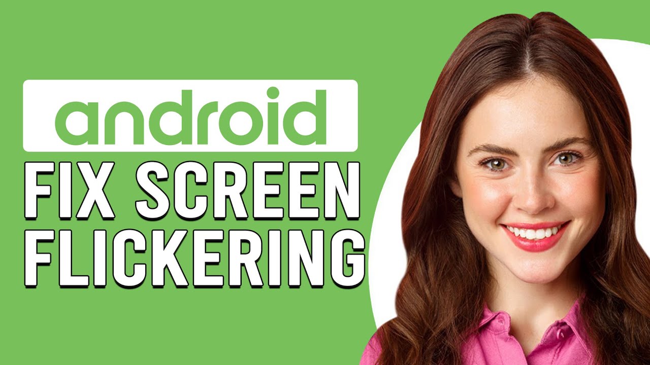 How To Fix Screen Flickering On Android (Why Is Your Phone Screen ...
