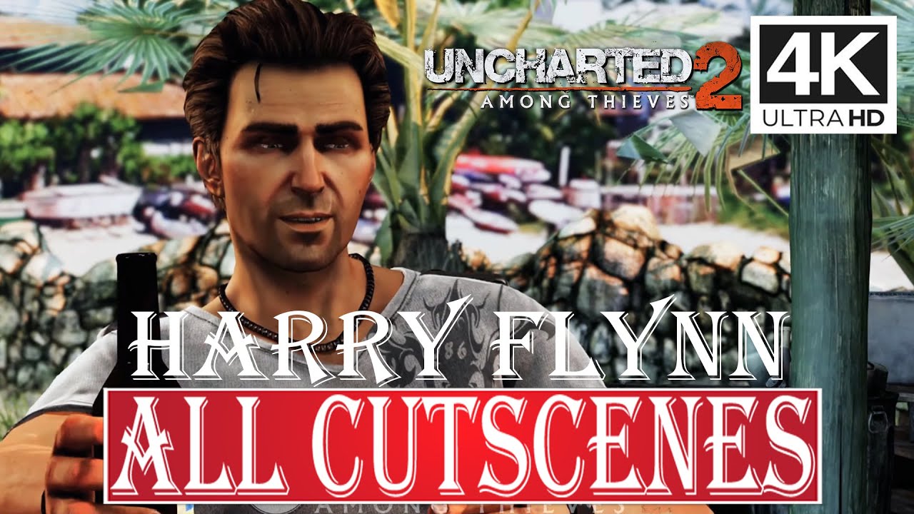 UNCHARTED 2 AMONG THIEVES - HARRY FLYNN (ALL CUTSCENES) ️4K ᵁᴴᴰ 60ᶠᵖˢ ...