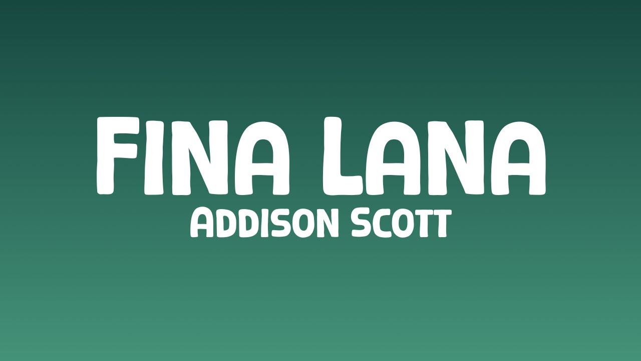 Addison Scott - Fina Lana (lyrics) - YouTube