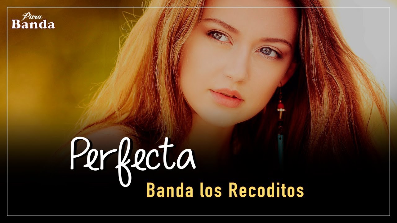 Perfecta (LETRA) - Banda Los Recoditos - YouTube