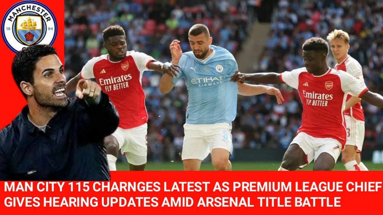 Man City 115 charges latest as Premier League chief gives hearing ...