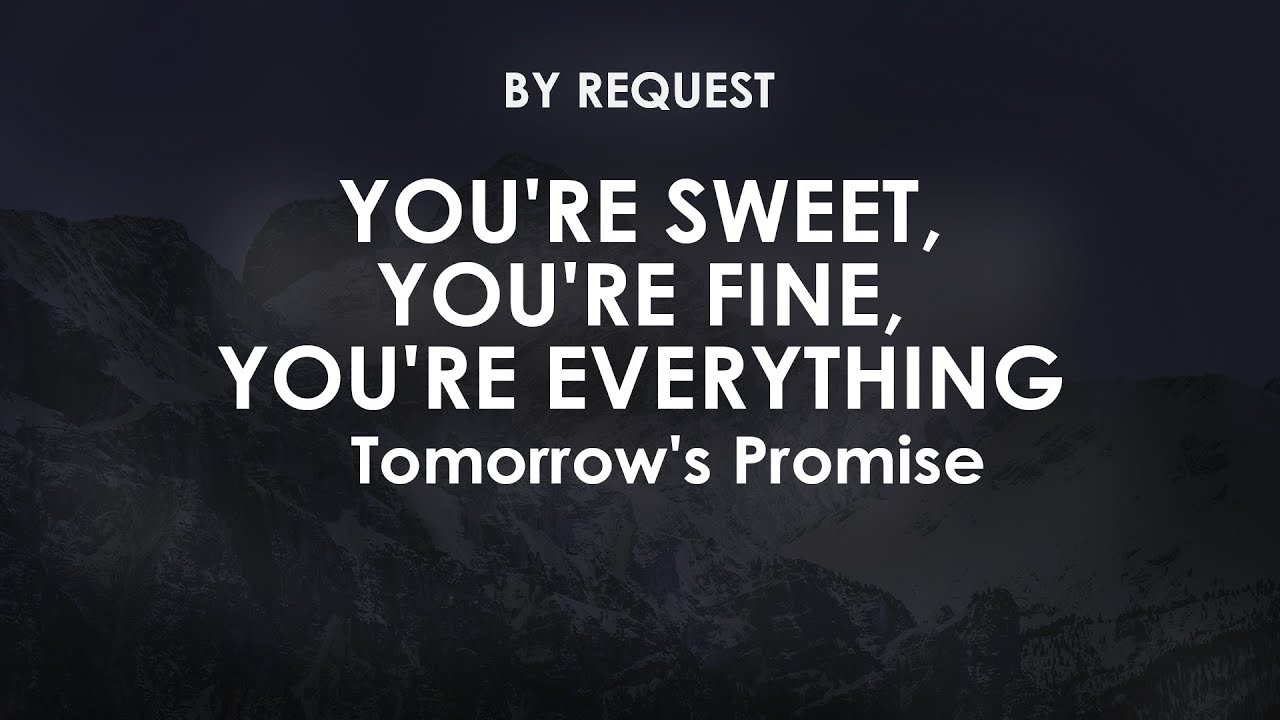 You're Sweet, You're Fine, You're Everything | Tomorrow's Promise - YouTube