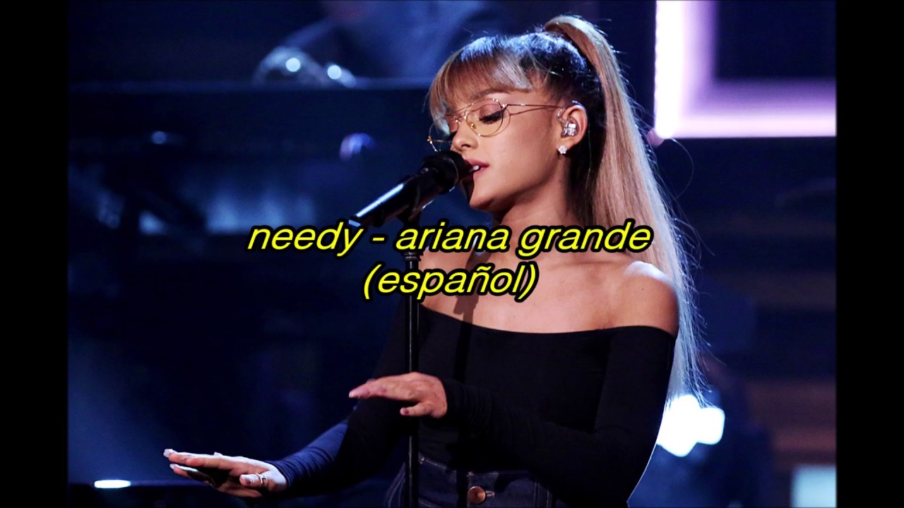 needy - ariana grande (español)