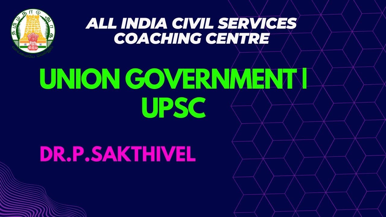 UNION GOVERNMENT | UPSC Prelims and Mains | Dr.P.Sakthivel - YouTube