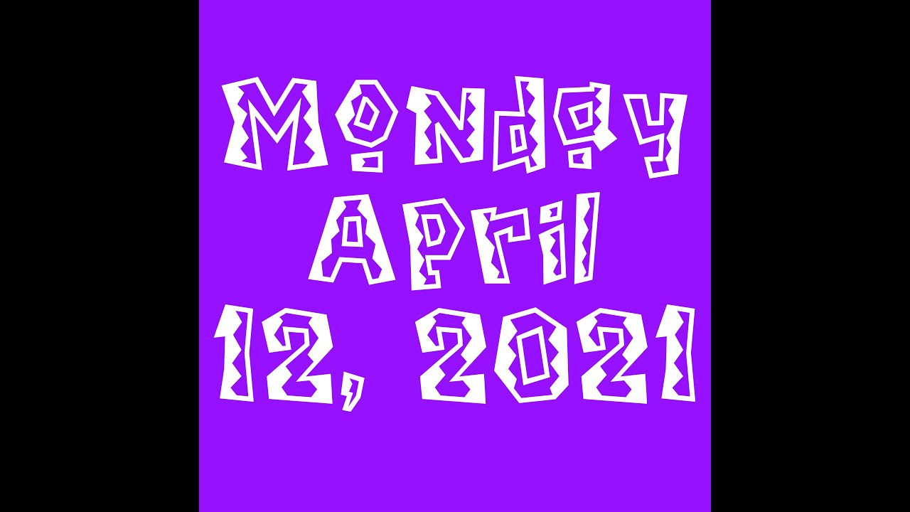 Monday April 12,2021 - YouTube