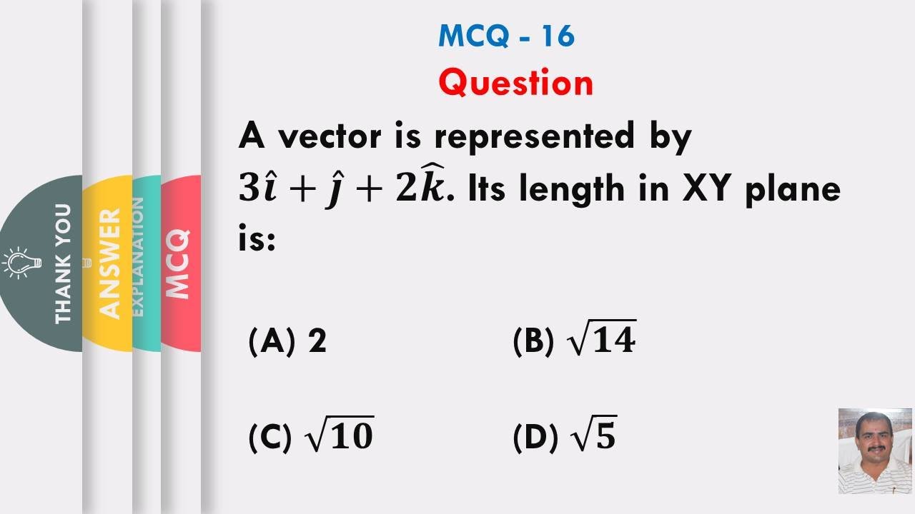 A vector is represented by 𝟑𝒊 ̂+𝒋 ̂+𝟐𝒌 ̂. Its length in XY plane is: (A ...