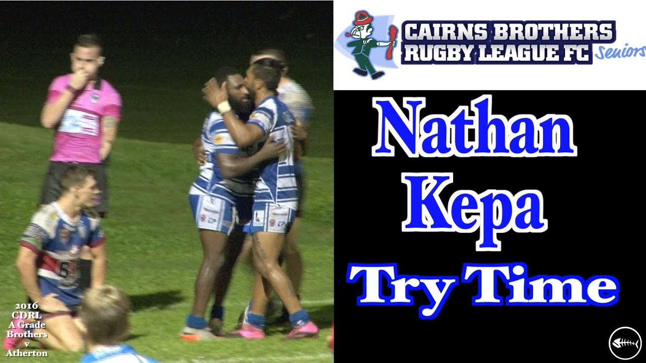 2016 Nathan Kepa Tries ~ Cairns Brothers v Atherton Roosters 28-5-16 ...