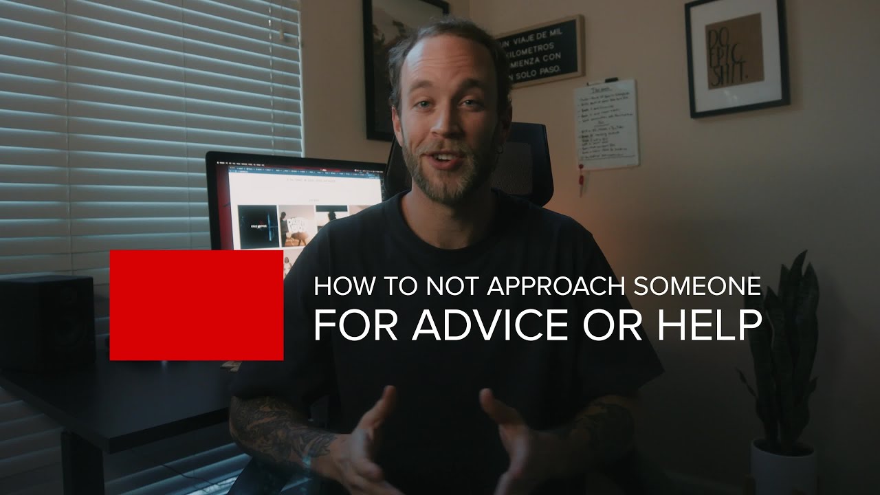 Here's How to NOT Approach Someone for Advice or Help - YouTube