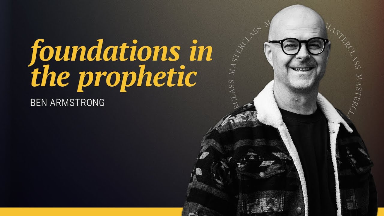 Foundations in the Prophetic | Masterclass with Ben Armstrong - YouTube