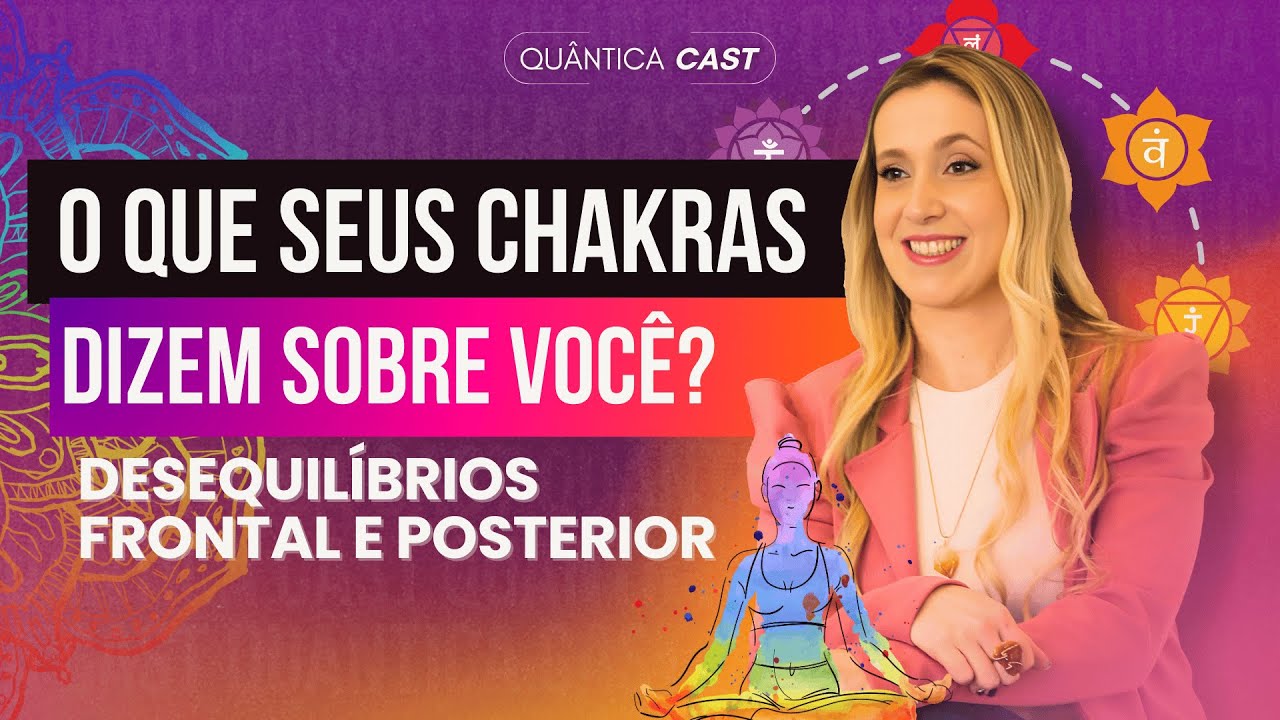 O que seus Chakras dizem sobre você? | Quântica Cast - YouTube