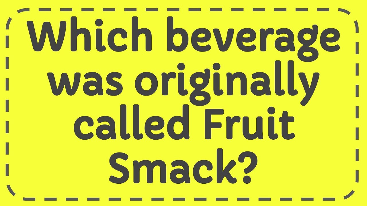 Which beverage was originally called Fruit Smack? - YouTube