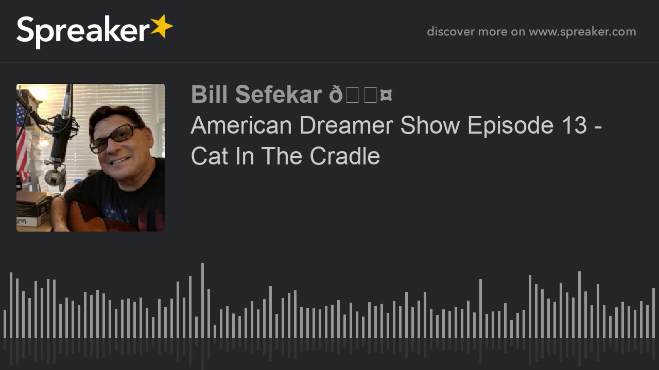 American Dreamer Show Episode 13 - Cat In The Cradle - YouTube