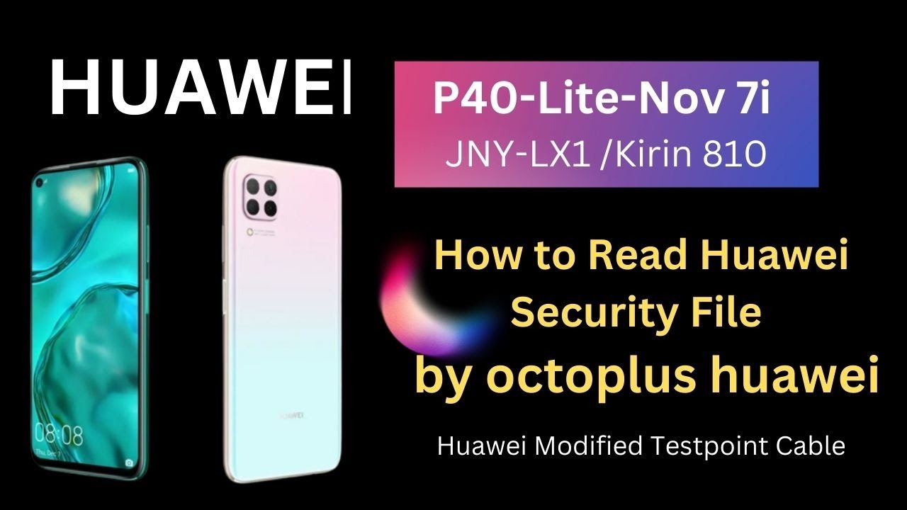 Huawei P40 Lite Nova7i JNY LX1 Read CERT File Huawei Kirin 810 Huawei P40 Lite Nova7i JNY LX1 Read CERT File Huawei Kirin 810