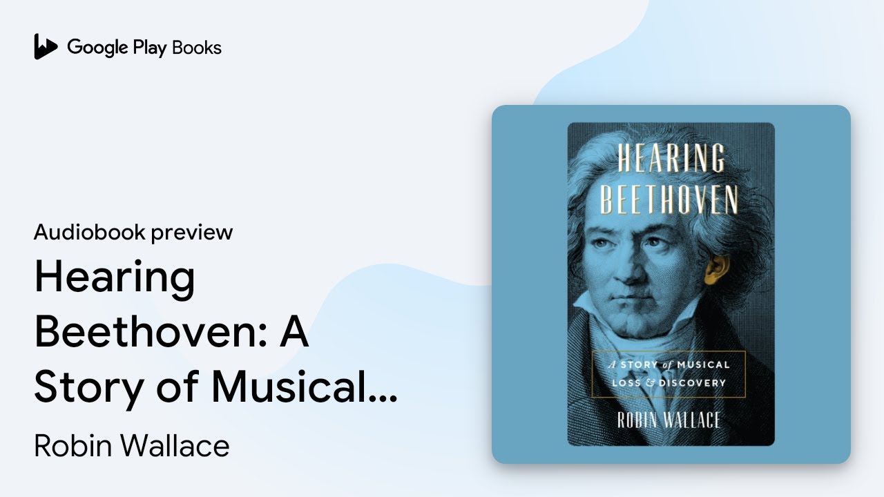 Hearing Beethoven: A Story of Musical Loss and… by Robin Wallace · Audiobook preview - YouTube