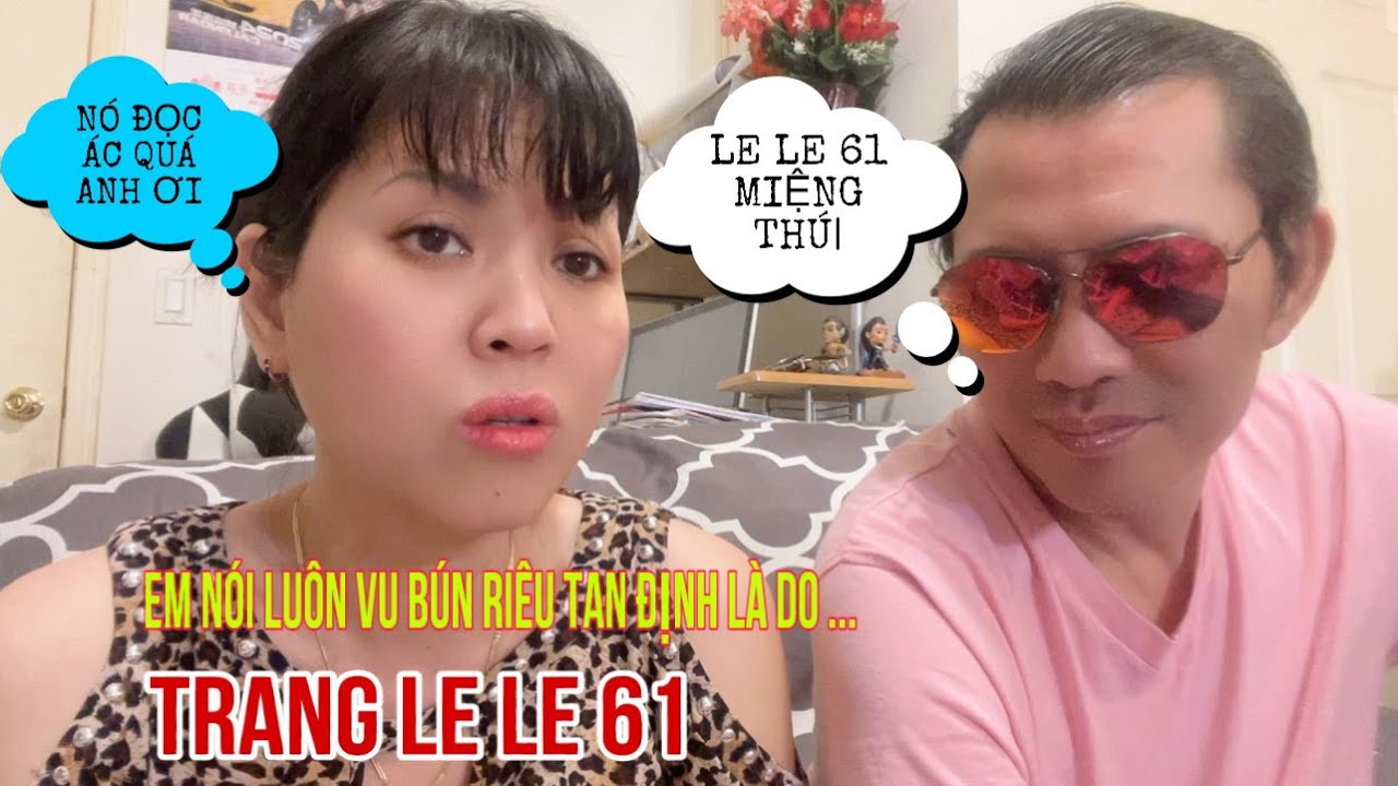 TRANG LÊ LÊ 61 CUỘC HEN QUAN BÚN RIÊU TAN ĐỊNH AI CHỦ MU | ANH2 CHI2 ...