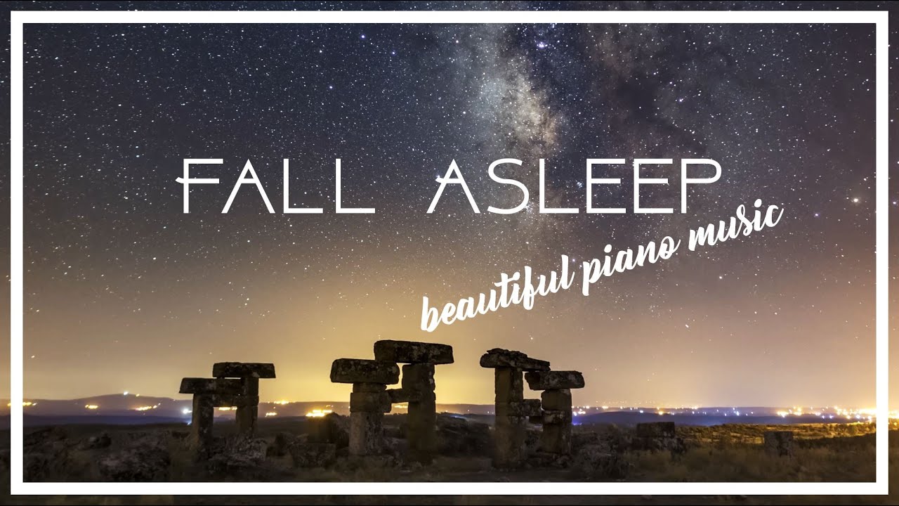 FALL ASLEEP - Piano Music for Deep Relaxation - YouTube