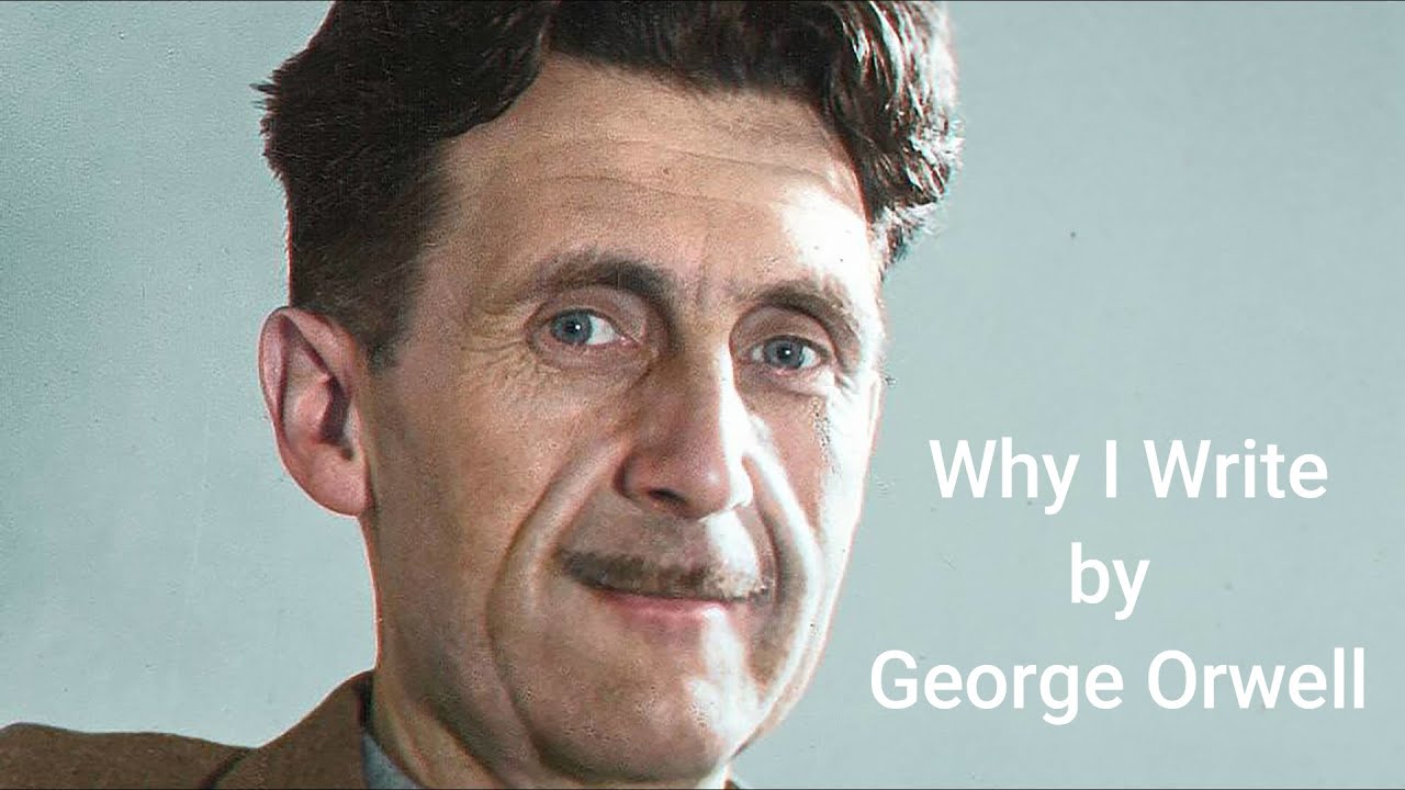 Why I Write l by George Orwell - YouTube