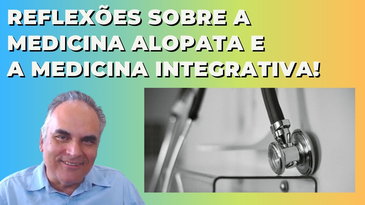 Reflexões sobre a medicina alopática e a medicina integrativa! - YouTube