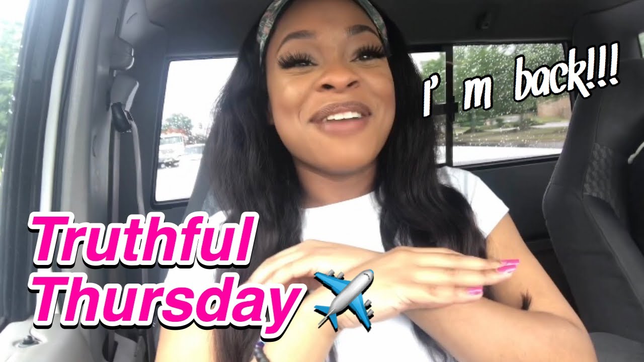 Truthful Thursday...I am back!!! - YouTube